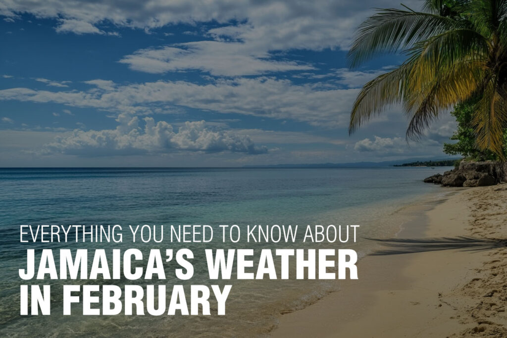 What's the Weather in Jamaica in February? (Is It Hot or Rainy?)